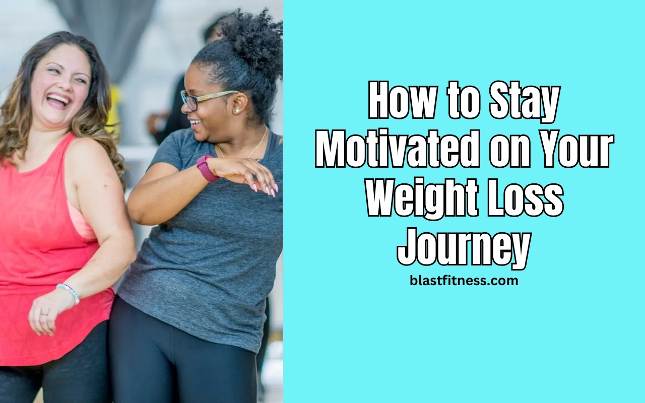 How to Stay Motivated on Your Weight Loss Journey