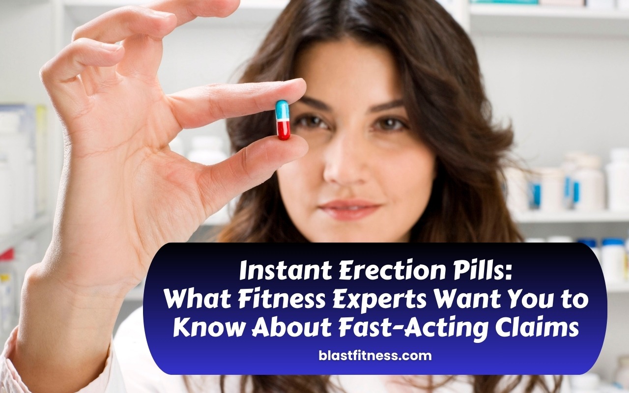 Instant Erection Pills: What Fitness Experts Want You to Know About ...